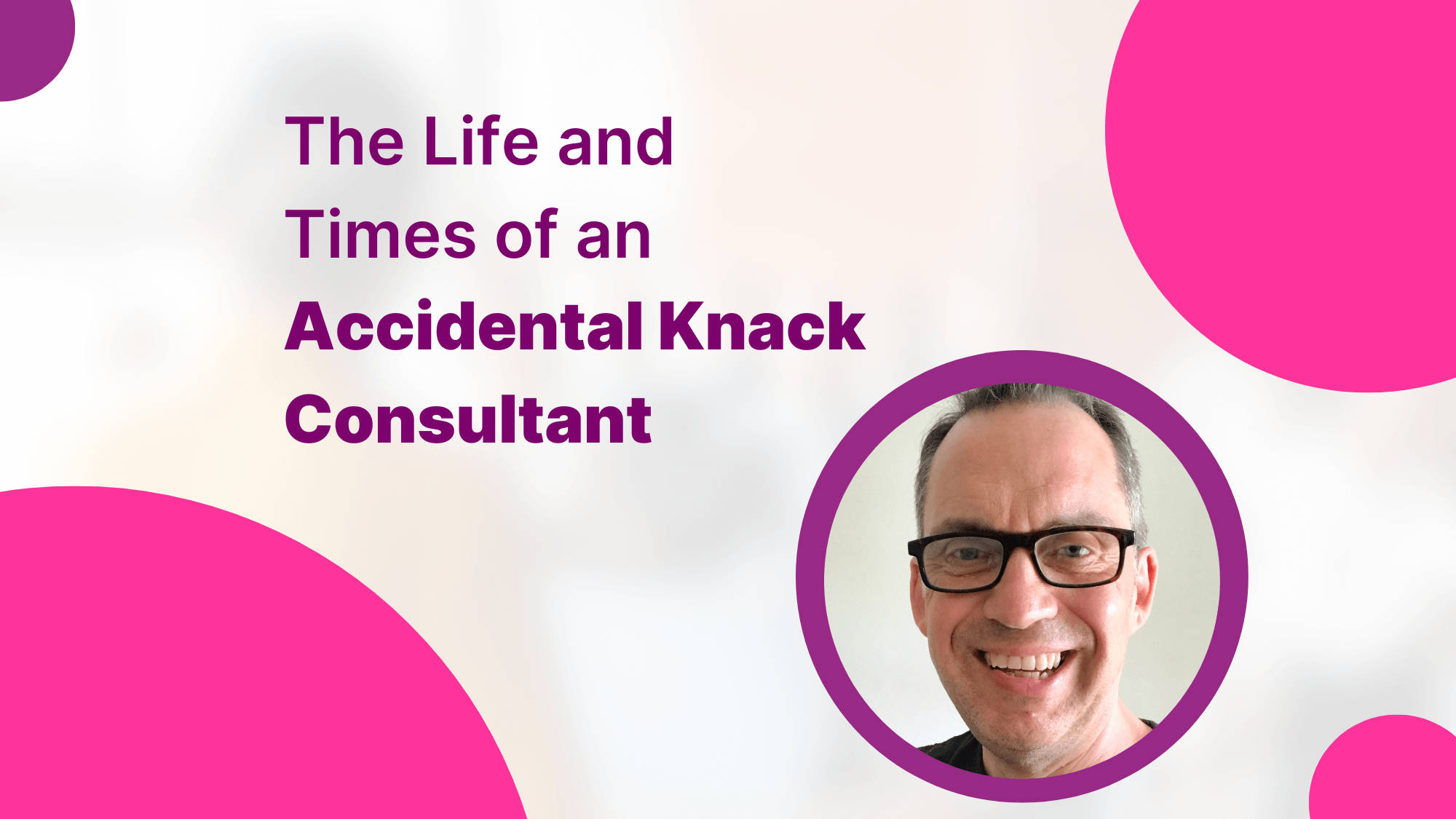 The Life and Times of an Accidental Knack Consultant | Knack
