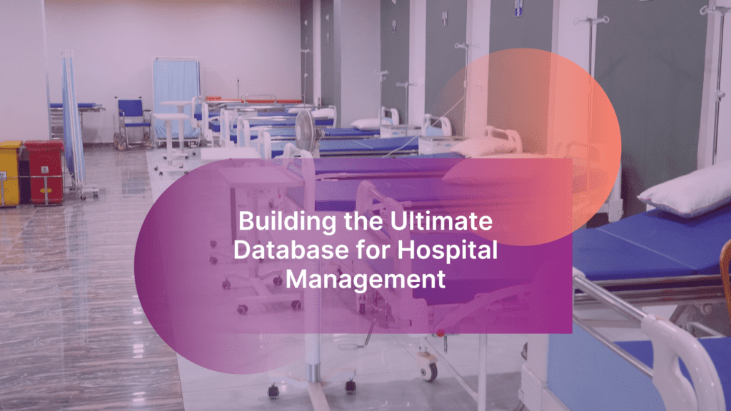 Building the Ultimate Database for Hospital Management