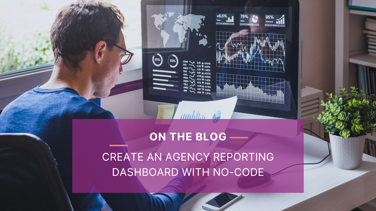 Create an Agency Reporting Dashboard with No-Code