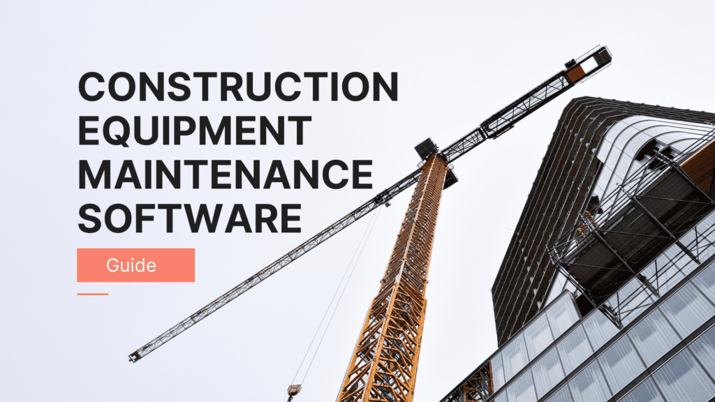 Top 7 Construction Equipment Maintenance Software (Guide)