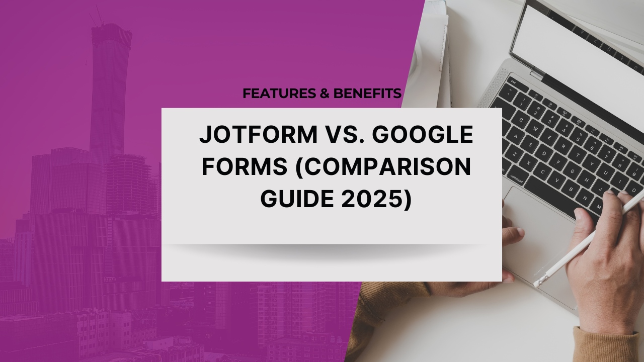 Jotform vs. Google Forms (Comparison Guide 2025)