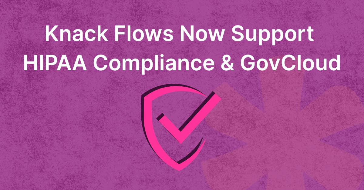 Knack Flows Now Support HIPAA Compliance & GovCloud - Knack: No-Code Application Development ...